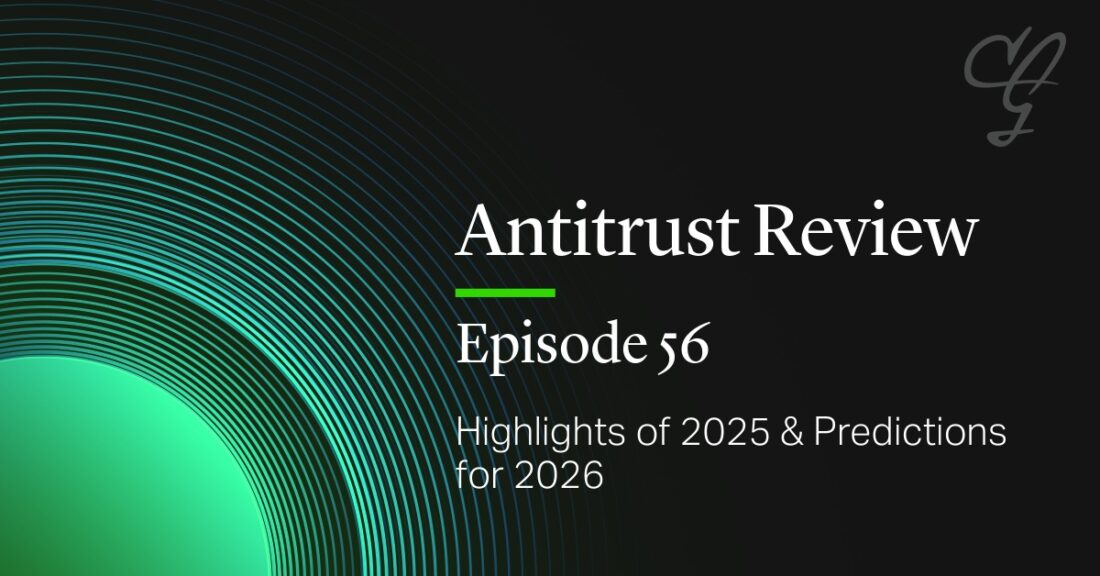 Antitrust Review Episode 56: Highlights of 2025 & Predictions for 2026 ...